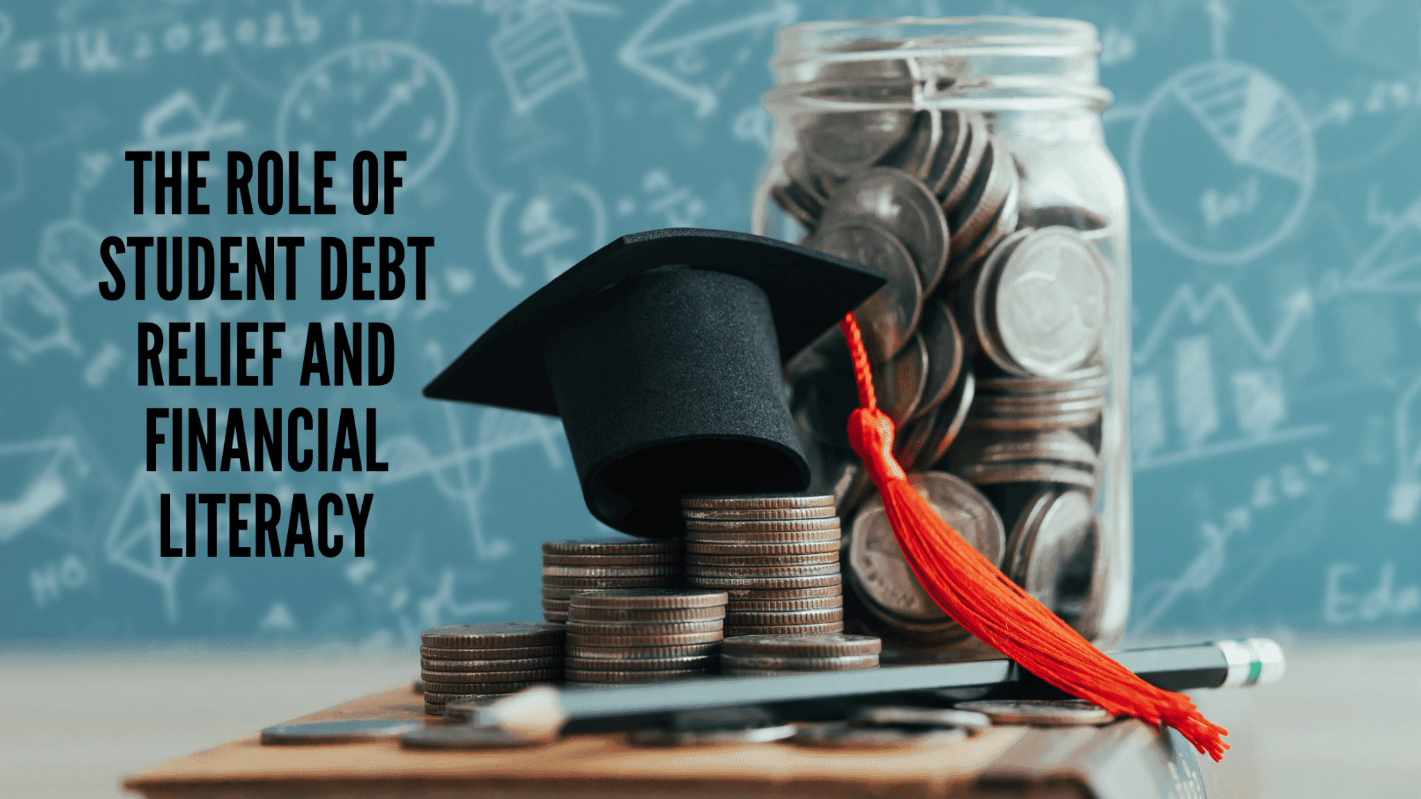 The Role of Student Debt Relief and Financial Literacy - The News Examiner